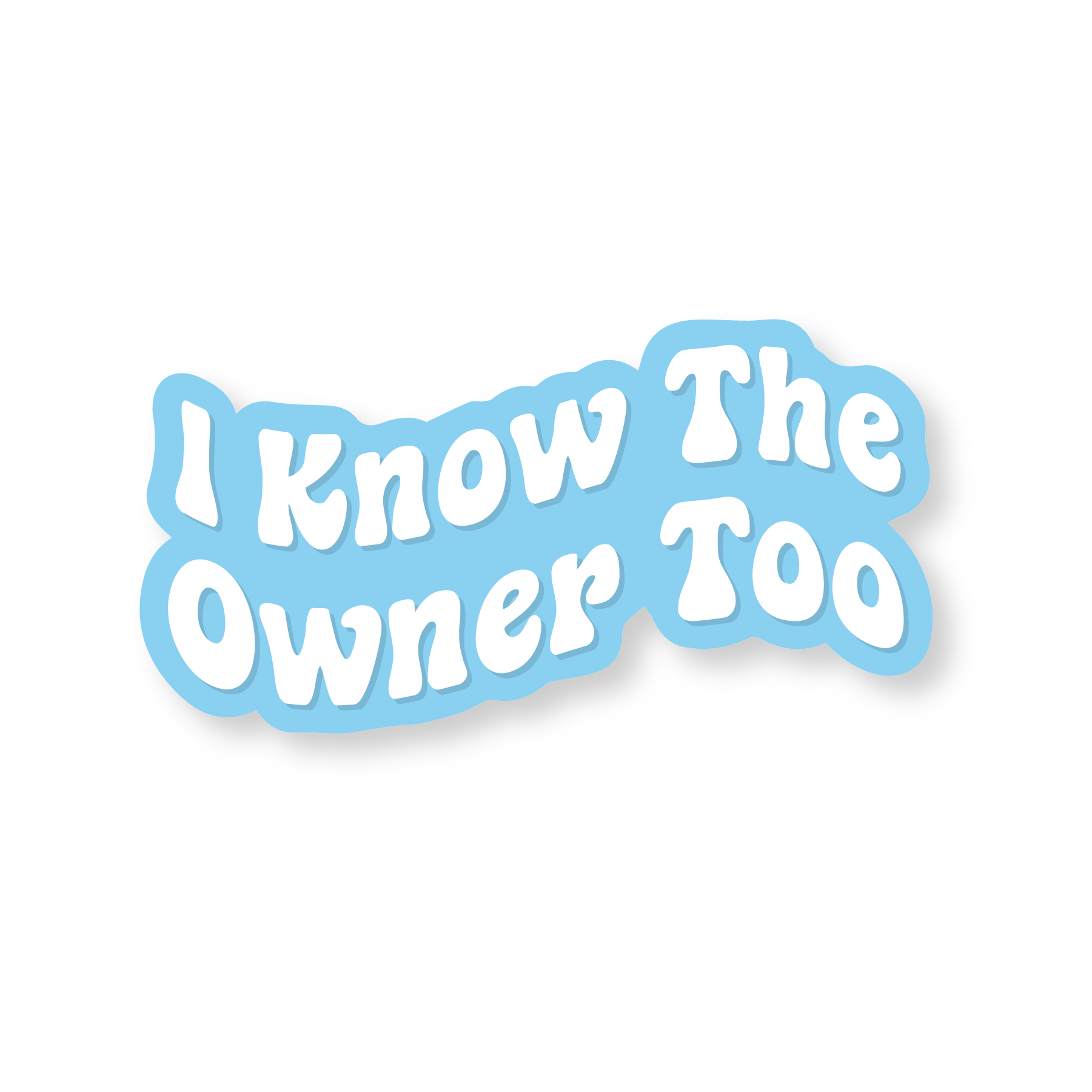 "I Know The Owner Too" Sticker – Truly Tay